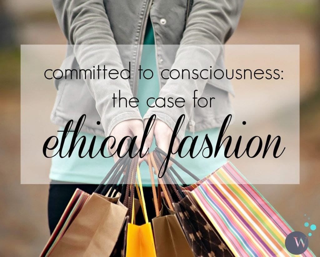 Committed to Consciousness - the Case for Ethical Fashion